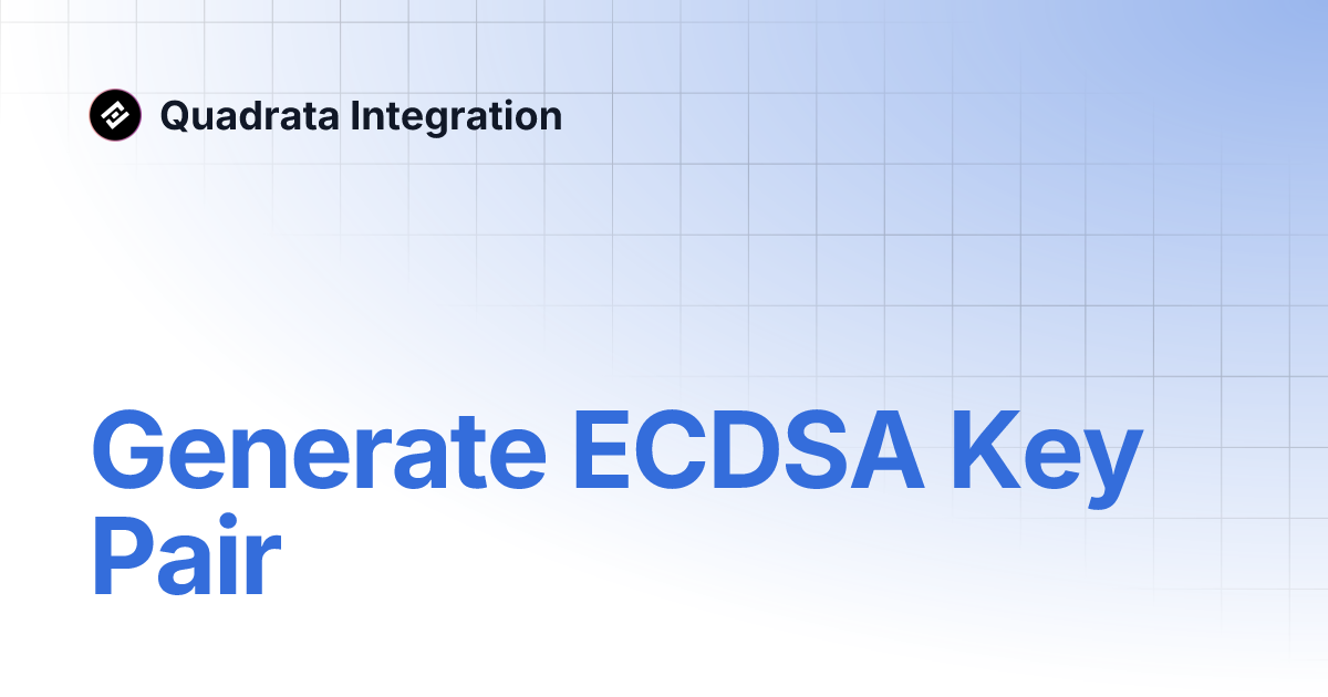 Generate ECDSA Key Pair | Quadrata Integration Generate ECDSA Key Pair | Quadrata Integration
