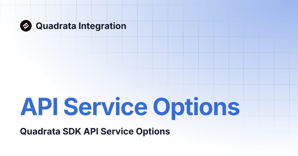 API Service Options | Quadrata Integration API Service Options | Quadrata Integration